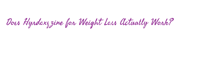 Does Hyrdoxyzine for Weight Loss Actually Work? – Corporación Cultural ...