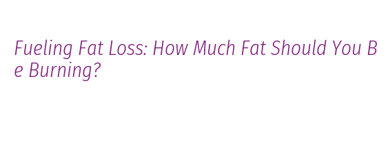 Fueling Fat Loss: How Much Fat Should You Be Burning? – Corporación ...