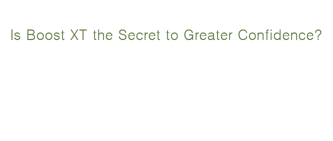 Is Boost XT the Secret to Greater Confidence? – Corporación Cultural de ...